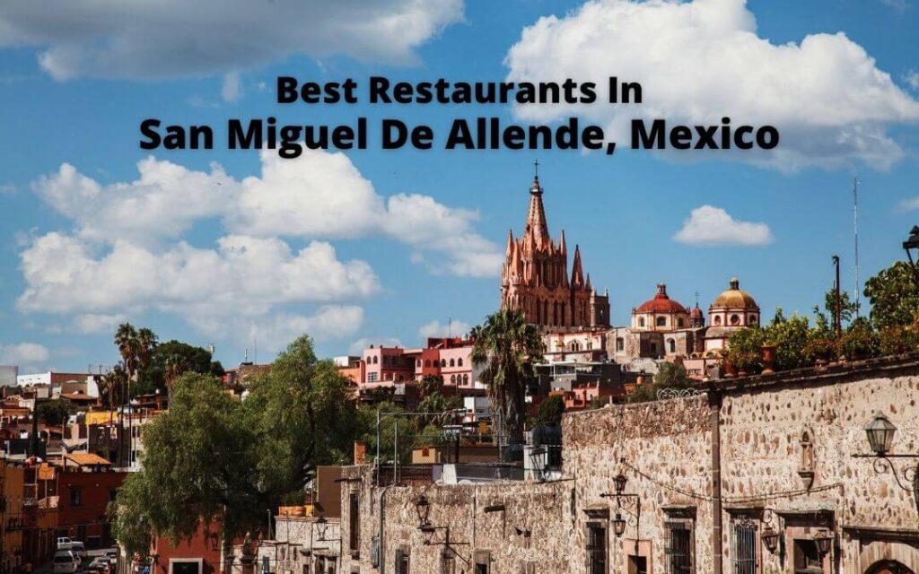 Best Restaurants In San Miguel De Allende, Mexico - Buddy The Traveling ...